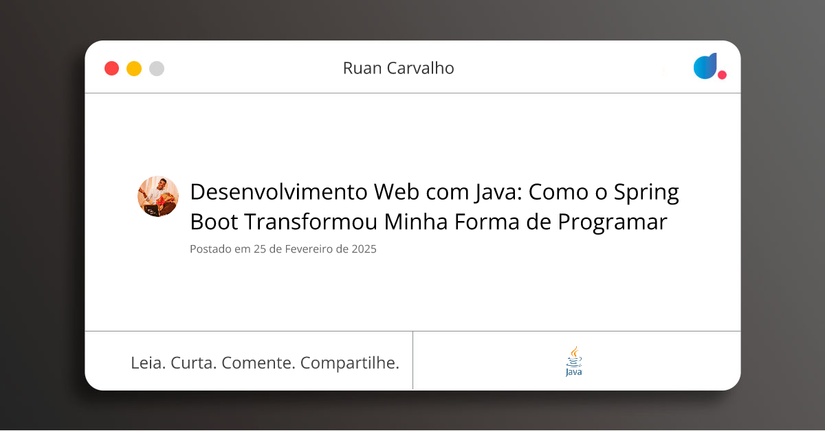 Desenvolvimento Web com Java: Como o Spring Boot Transformou Minha Forma de Programar | Ruan ...