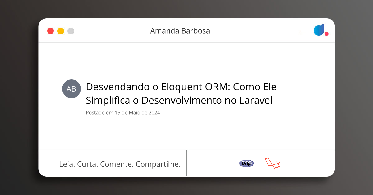 Desvendando o Eloquent ORM: Como Ele Simplifica o Desenvolvimento no ...