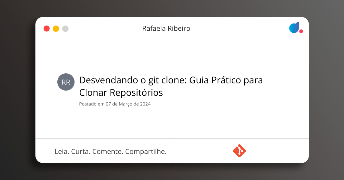Desvendando o git clone: Guia Prático para Clonar Repositórios | Rafaela Ribeiro | Git | DIO