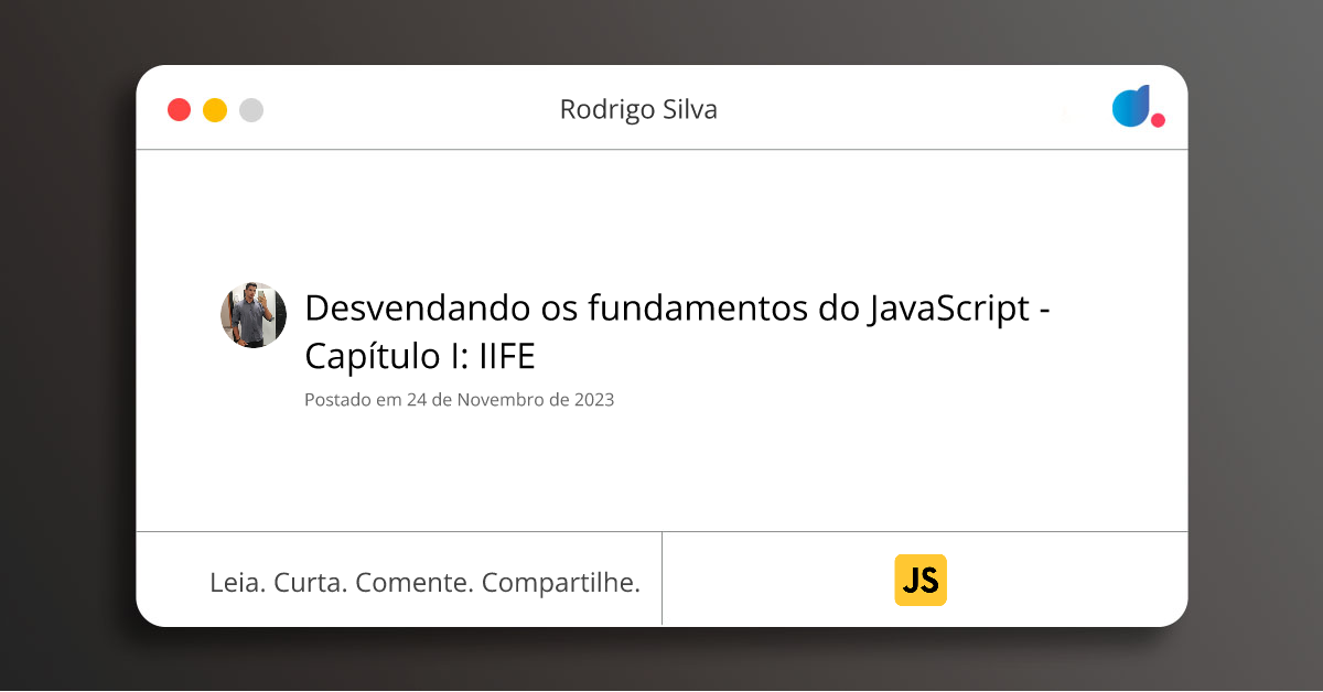 Desvendando os fundamentos do JavaScript - Capítulo I: IIFE | Rodrigo Silva | JavaScript | DIO