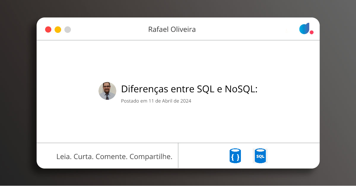 Diferenças entre SQL e NoSQL: | Rafael Oliveira | NoSQL | SQL | DIO