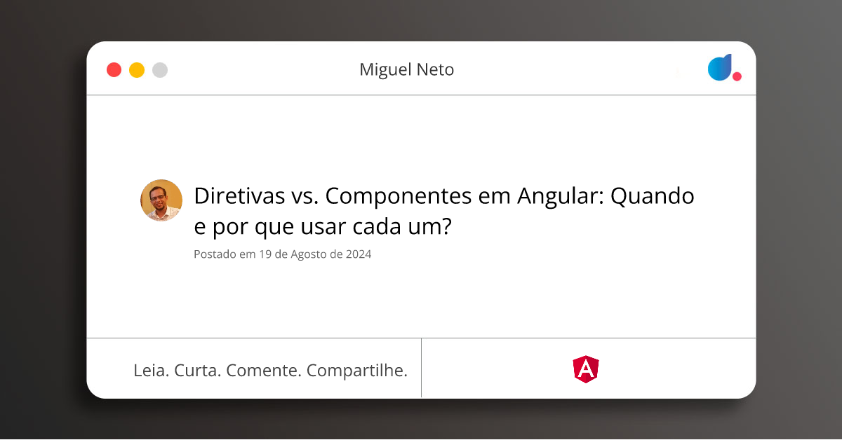 Diretivas Vs Componentes Em Angular Quando E Por Que Usar Cada Um Miguel Neto Angular Dio