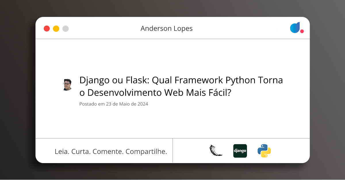 Django Ou Flask Qual Framework Python Torna O Desenvolvimento Web Mais Fácil Anderson Lopes