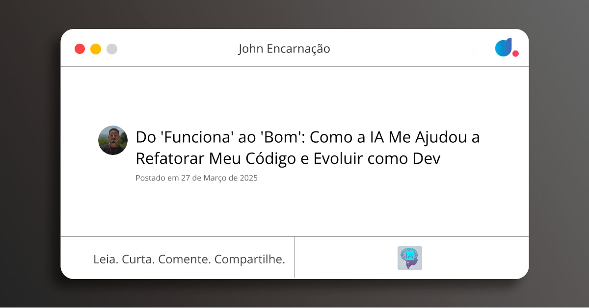 Do 'Funciona' ao 'Bom': Como a IA Me Ajudou a Refatorar Meu Código e Evoluir como Dev | John ...