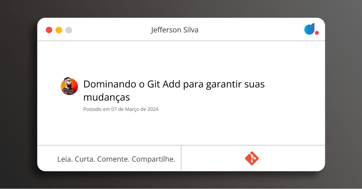 Dominando o Git Add para garantir suas mudanças | Jefferson Silva | Git ... Dominando o Git Add para garantir suas mudanças | Jefferson Silva | Git ...