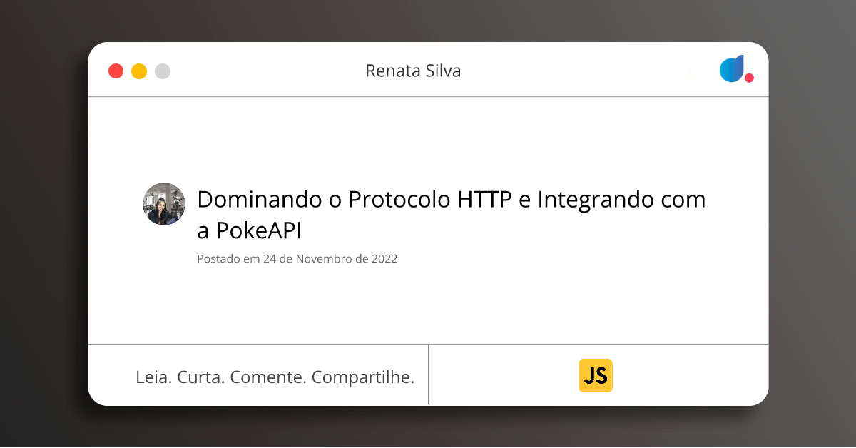 Dominando o Protocolo HTTP e Integrando com a PokeAPI | Renata Silva | JavaScript | DIO