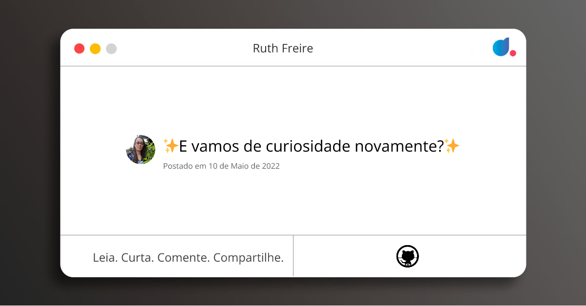 E vamos de curiosidade novamente? | Ruth Freire | GitHub | DIO
