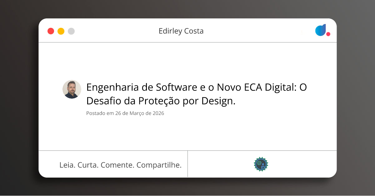 Engenharia de Software e o Novo ECA Digital: O Desafio da Proteção por ...
