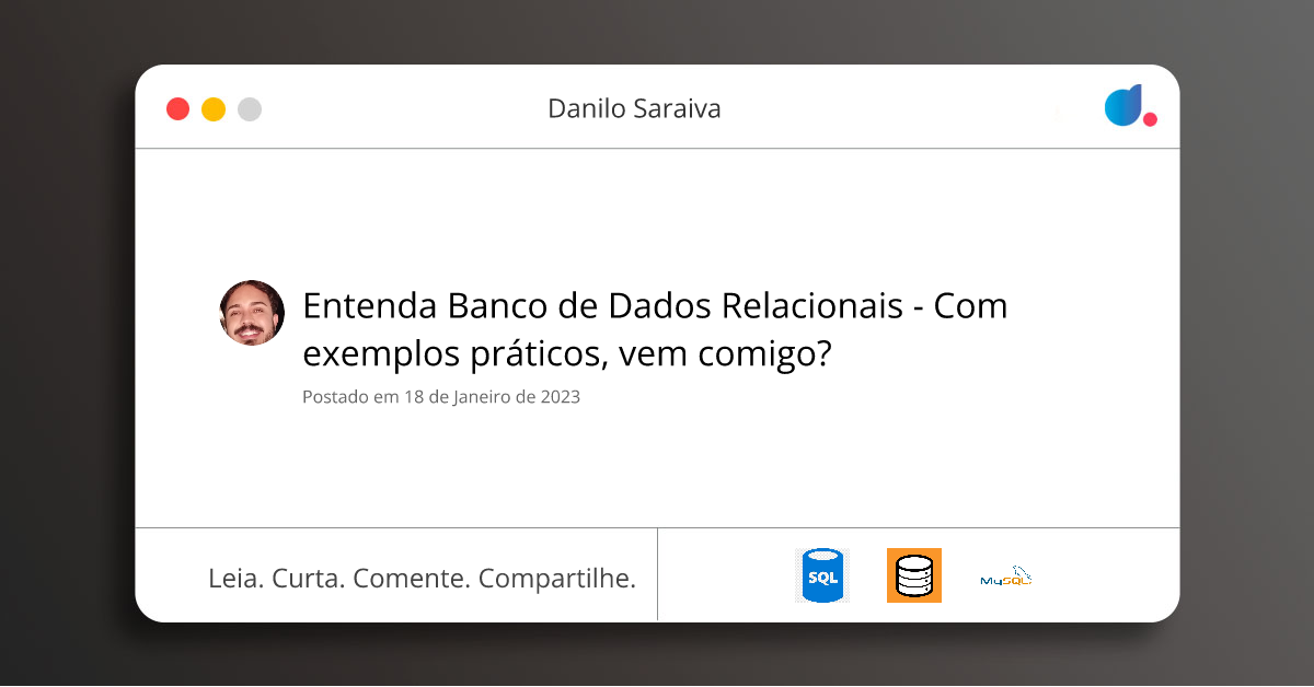 Entenda Banco de Dados Relacionais - Com exemplos práticos, vem comigo? | Danilo Saraiva | SQL ...
