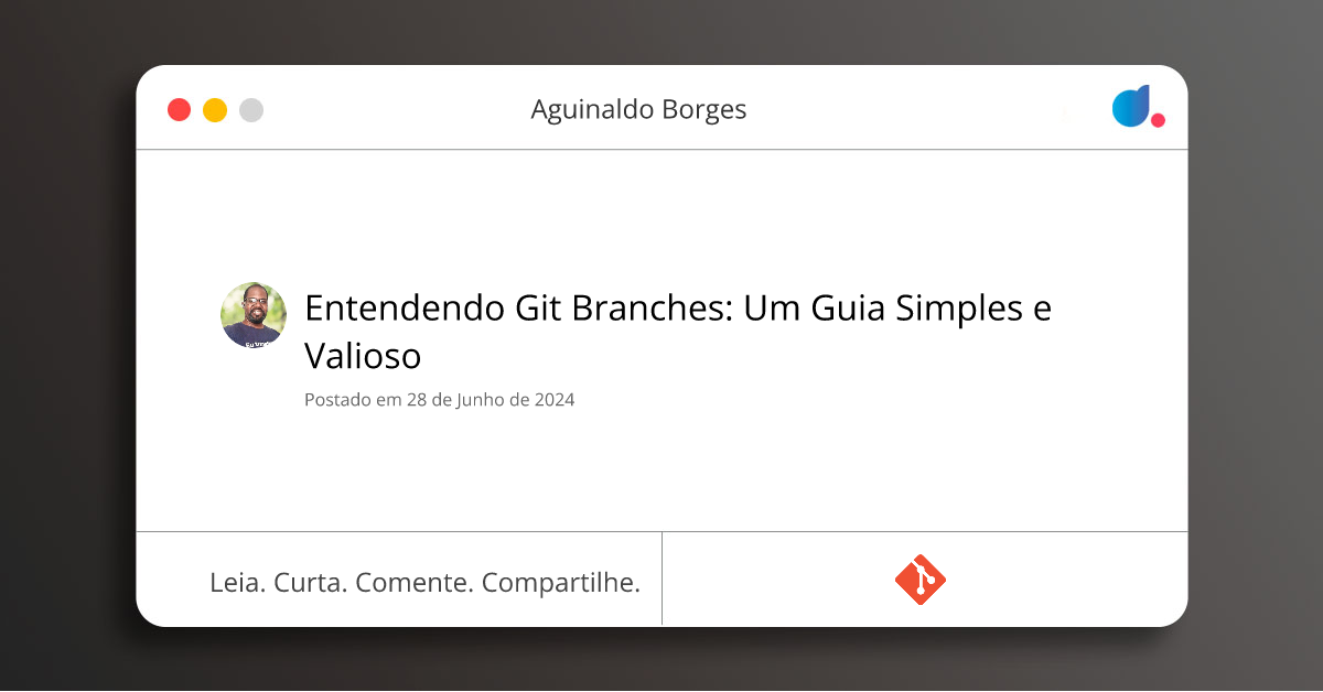 Entendendo Git Branches: Um Guia Simples e Valioso | Aguinaldo Borges | Git | DIO