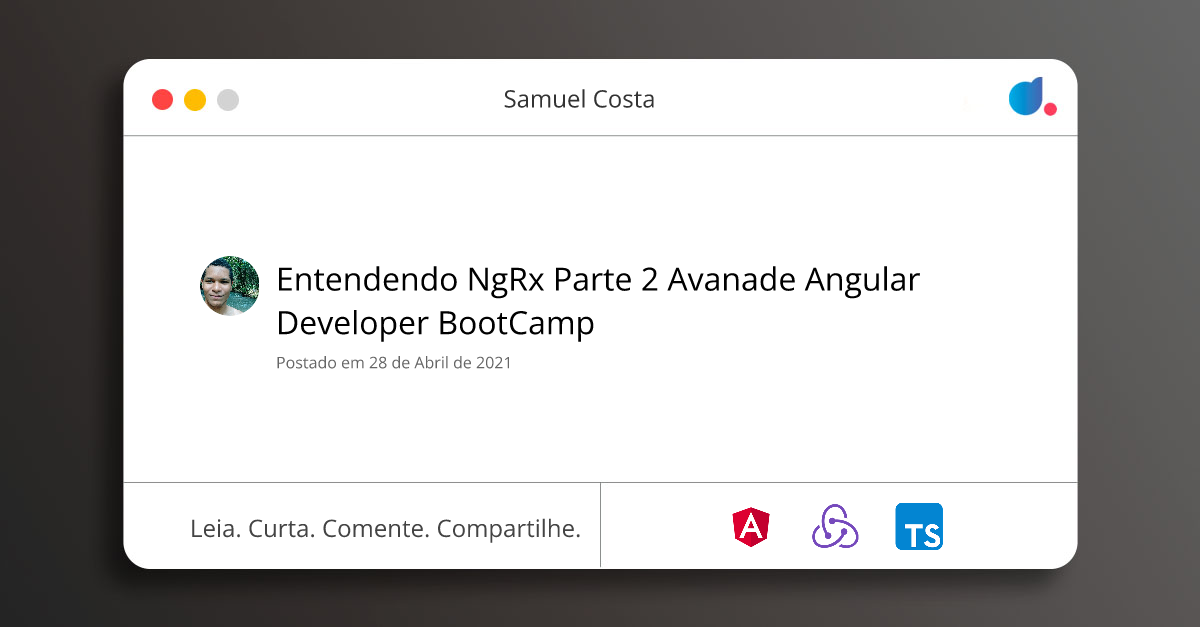 Entendendo NgRx Parte 2 Avanade Angular Developer BootCamp | Samuel Costa | Angular | Redux ...
