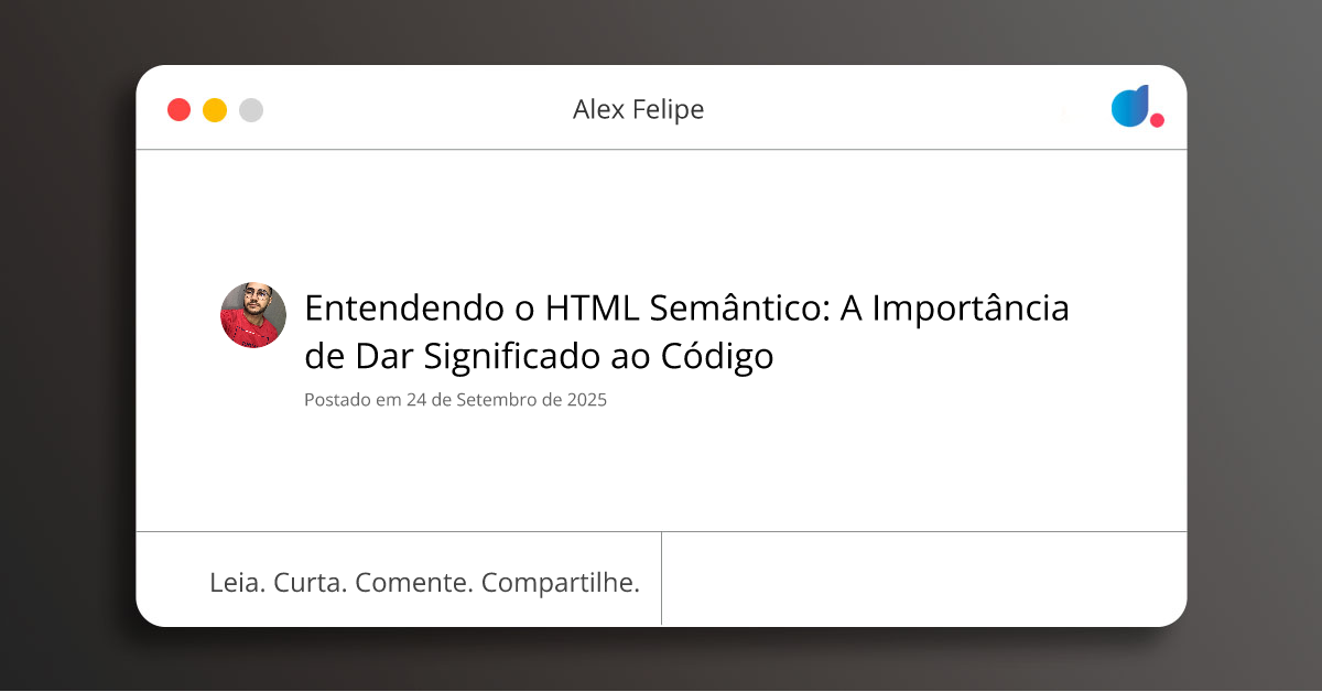 Entendendo o HTML Semântico: A Importância de Dar Significado ao Código | Alex Felipe | DIO