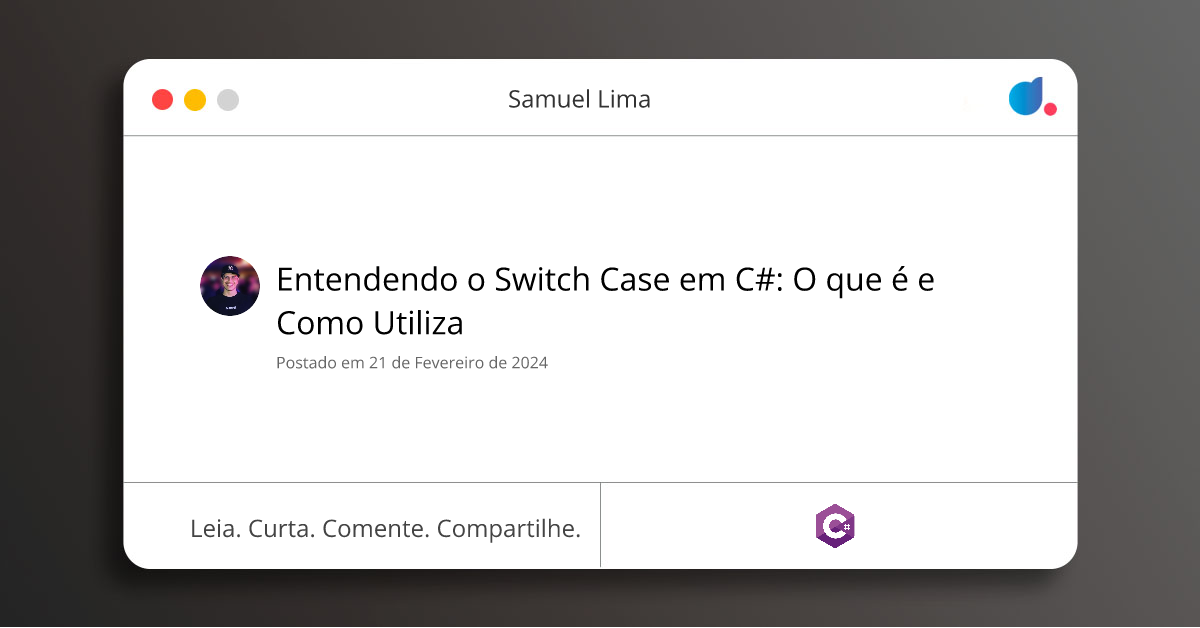 Entendendo o Switch Case em C#: O que é e Como Utiliza | Samuel Lima ...