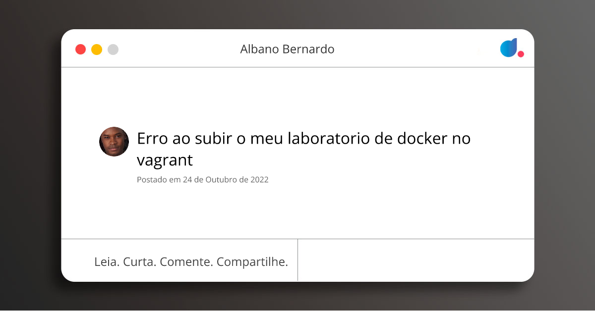 Erro ao subir o meu laboratorio de docker no vagrant | Albano Bernardo | DIO