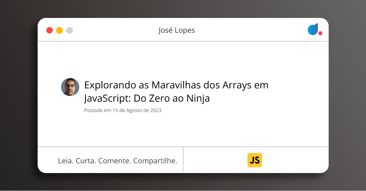 Explorando as Maravilhas dos Arrays em JavaScript: Do Zero ao Ninja | José Lopes | JavaScript | DIO