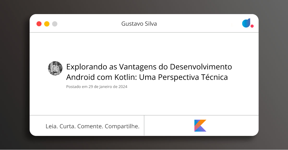 Explorando as Vantagens do Desenvolvimento Android com Kotlin: Uma Perspectiva Técnica | Gustavo ...