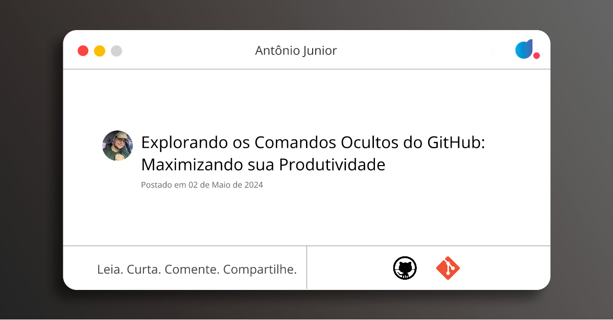 Explorando os Comandos Ocultos do GitHub: Maximizando sua Produtividade | Antônio Junior ...
