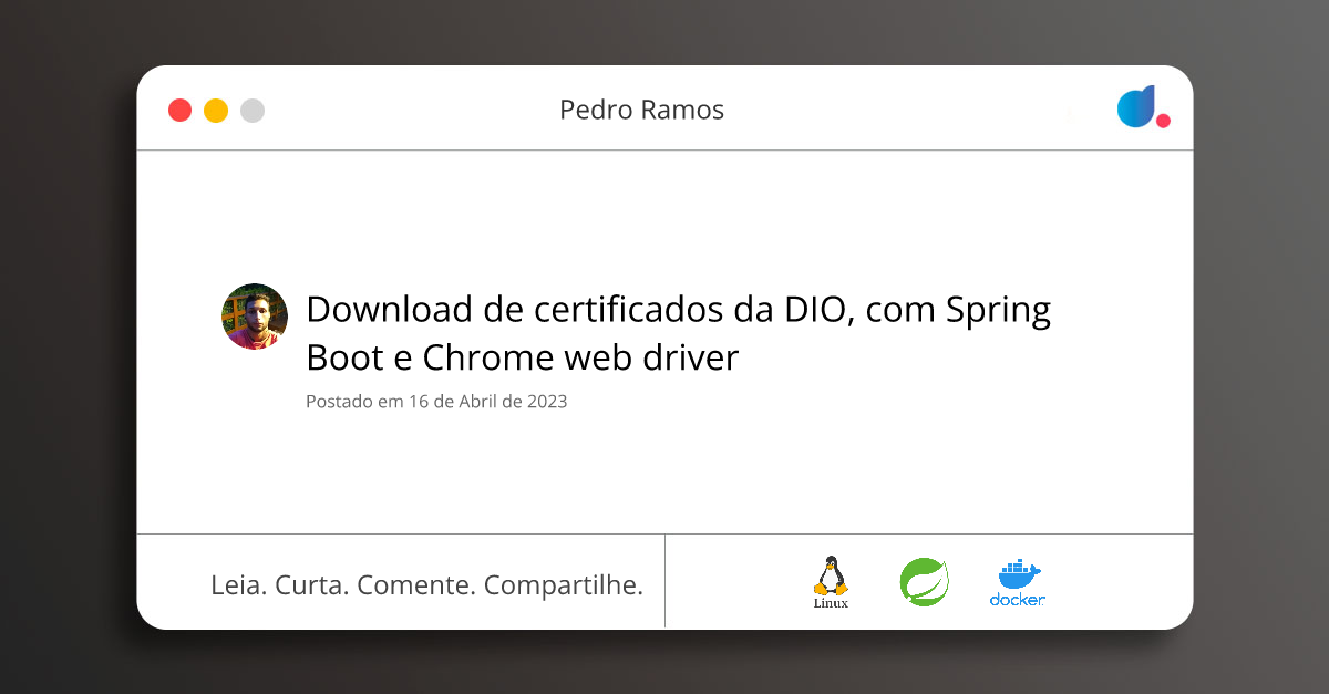 Download de certificados da DIO, com Spring Boot e Chrome web driver | Pedro Ramos | Linux ...