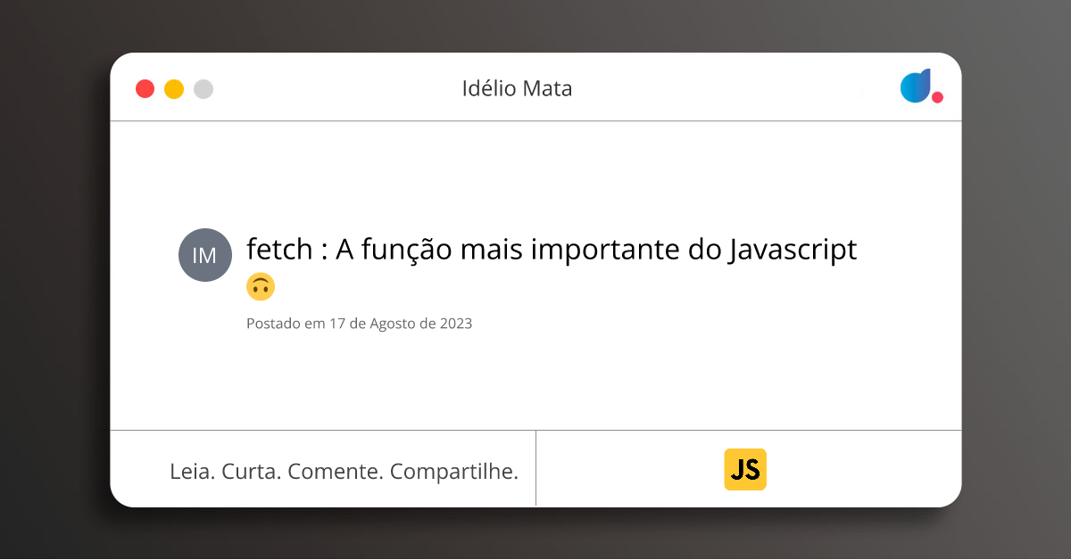 fetch : A função mais importante do Javascript 🙃 | Idélio Mata ...
