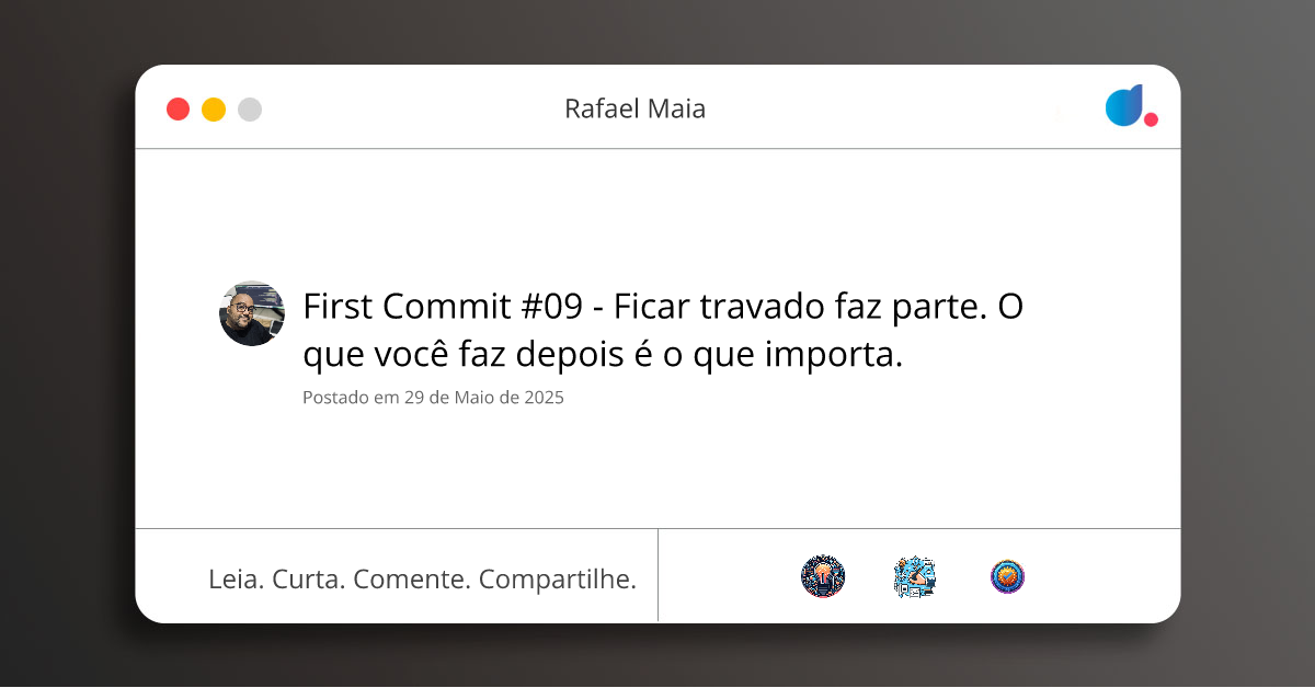 First Commit #09 - Ficar travado faz parte. O que você faz depois é o ...
