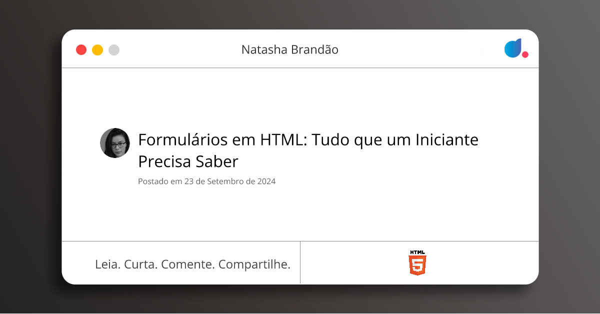 Formulários em HTML: Tudo que um Iniciante Precisa Saber | Natasha Brandão | HTML | DIO