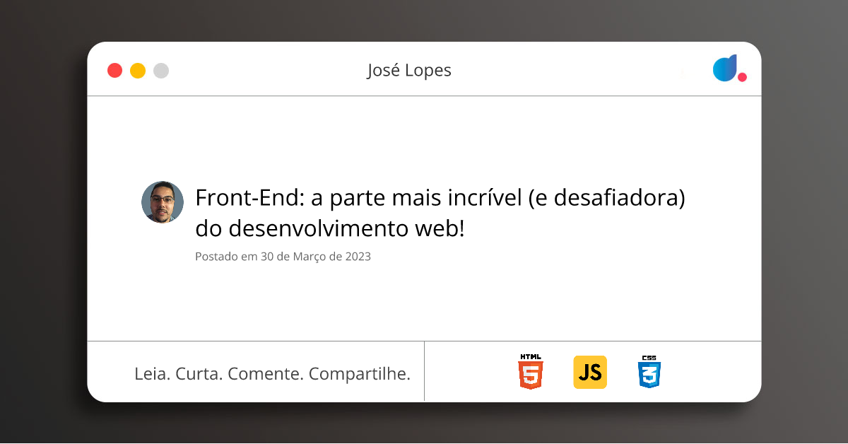 Front-End: a parte mais incrível (e desafiadora) do desenvolvimento web! | José Lopes | HTML ...