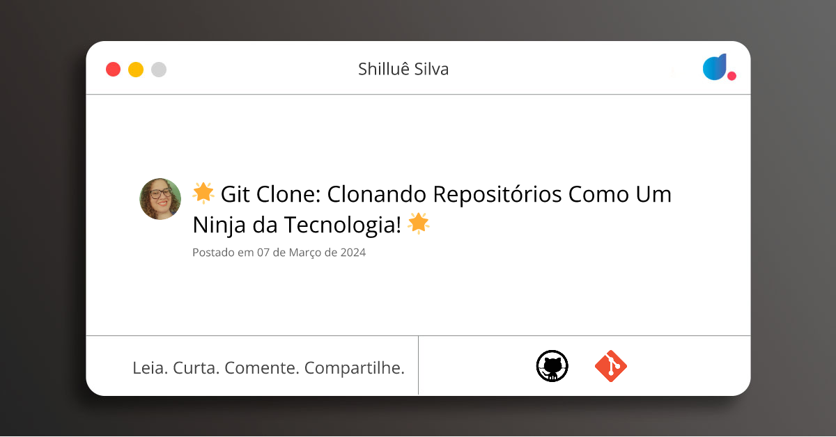 🌟 Git Clone: Clonando Repositórios Como Um Ninja da Tecnologia! 🌟 | Shilluê Silva | GitHub | Git ...