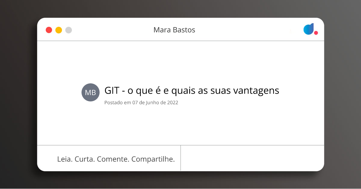 GIT - o que é e quais as suas vantagens | Mara Bastos | DIO