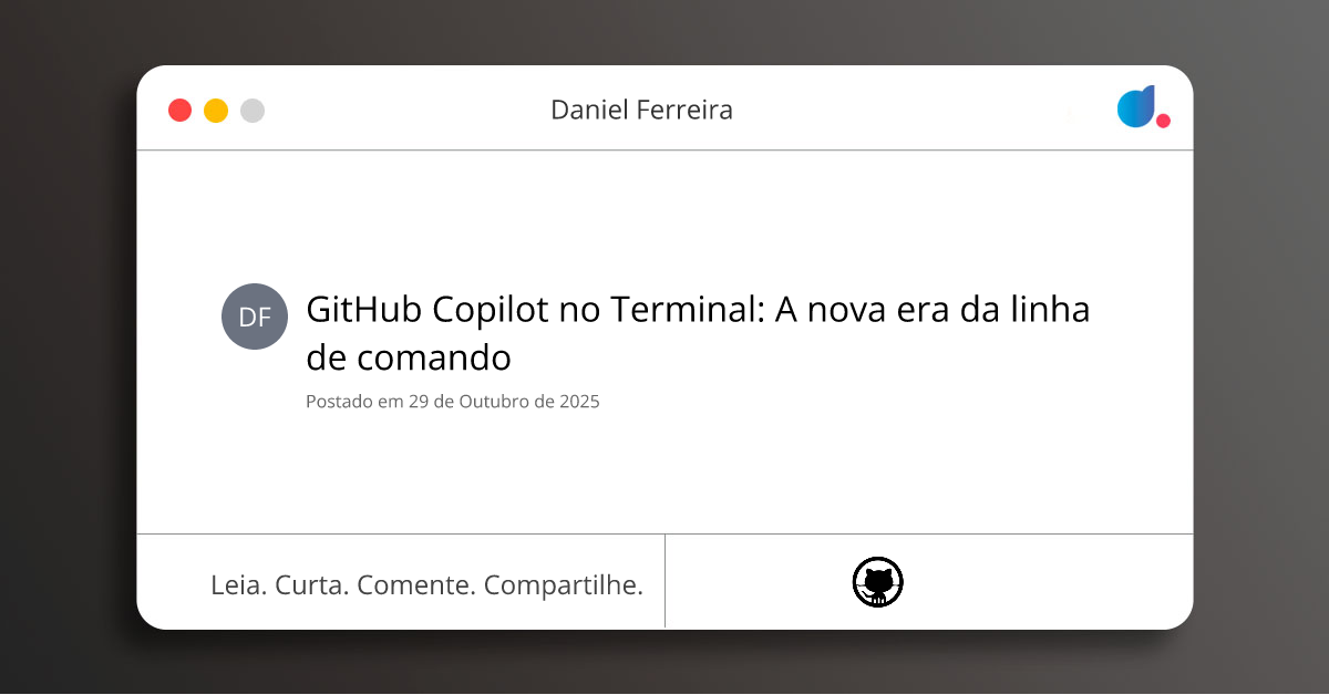 GitHub Copilot no Terminal: A nova era da linha de comando | Daniel Ferreira | GitHub | GitHub ...