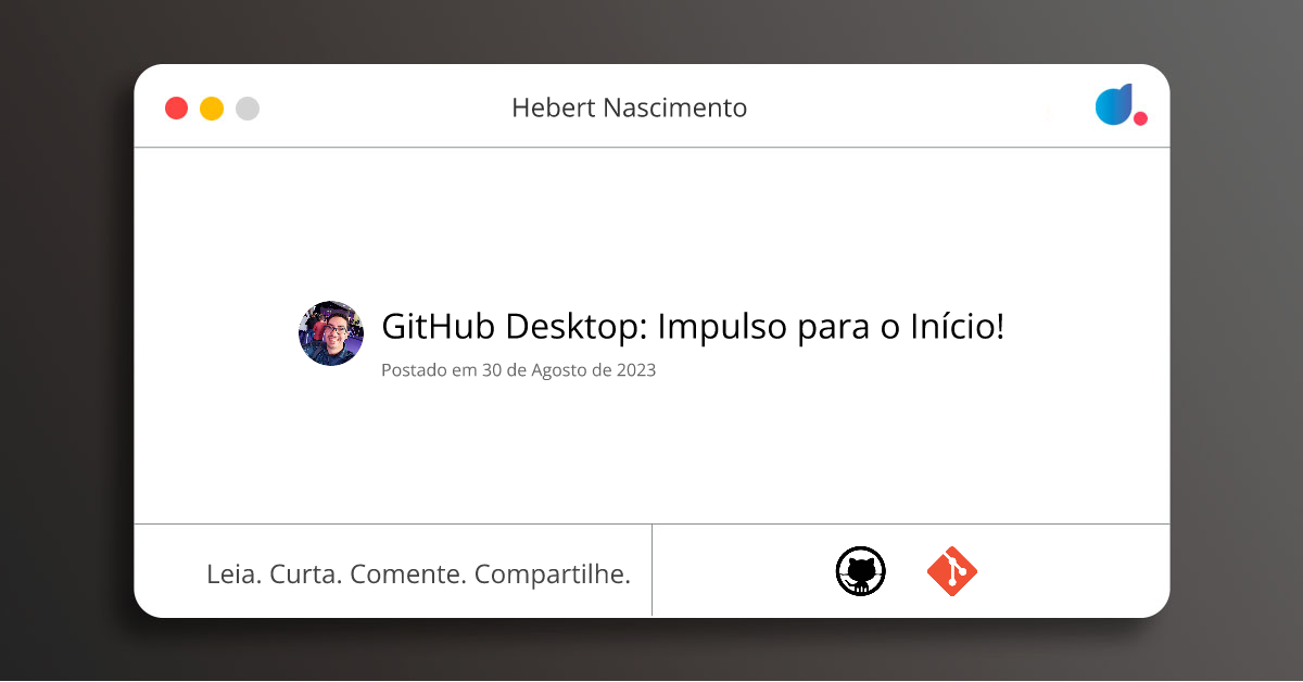 GitHub Desktop: Impulso para o Início! | Hebert Nascimento | GitHub | Git | DIO