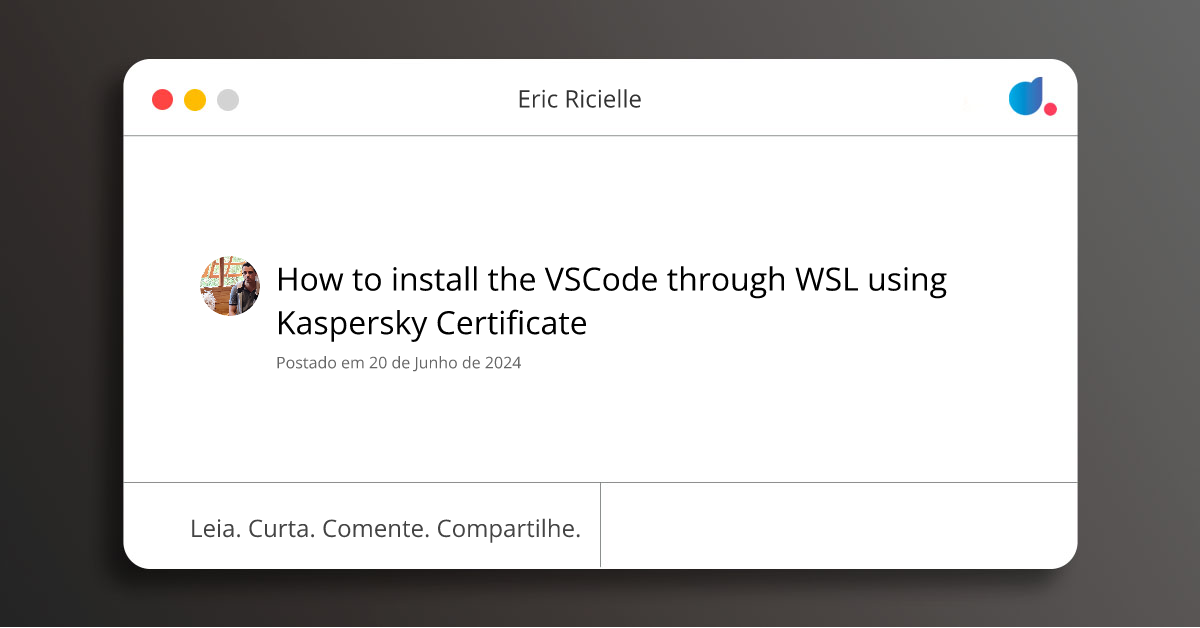 How to install the VSCode through WSL using Kaspersky Certificate | Eric Ricielle | DIO