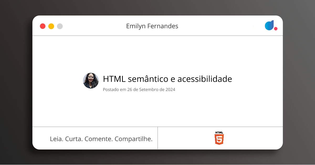 HTML semântico e acessibilidade | Emilyn Fernandes | HTML | DIO