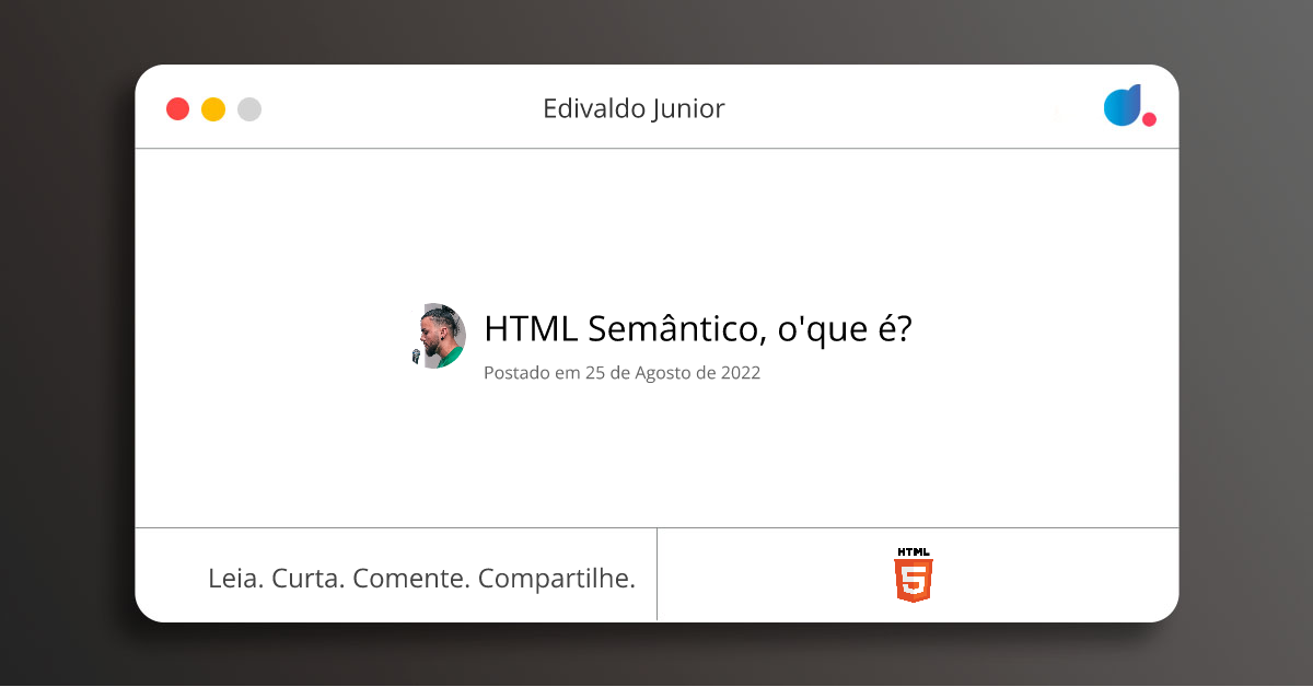 HTML Semântico, o'que é? | Edivaldo Junior | HTML | DIO