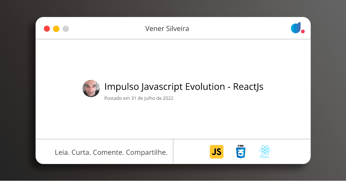Impulso Javascript Evolution - ReactJs | Vener Silveira | JavaScript | CSS | React | DIO