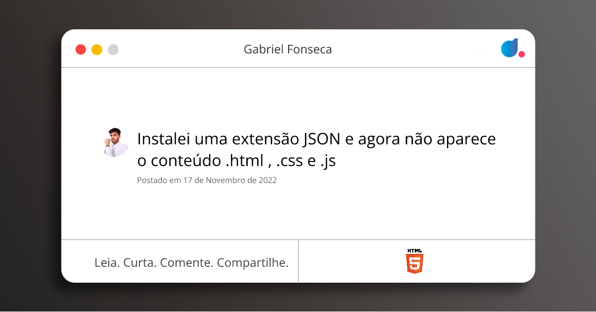 Instalei uma extensão JSON e agora não aparece o conteúdo .html , .css ...