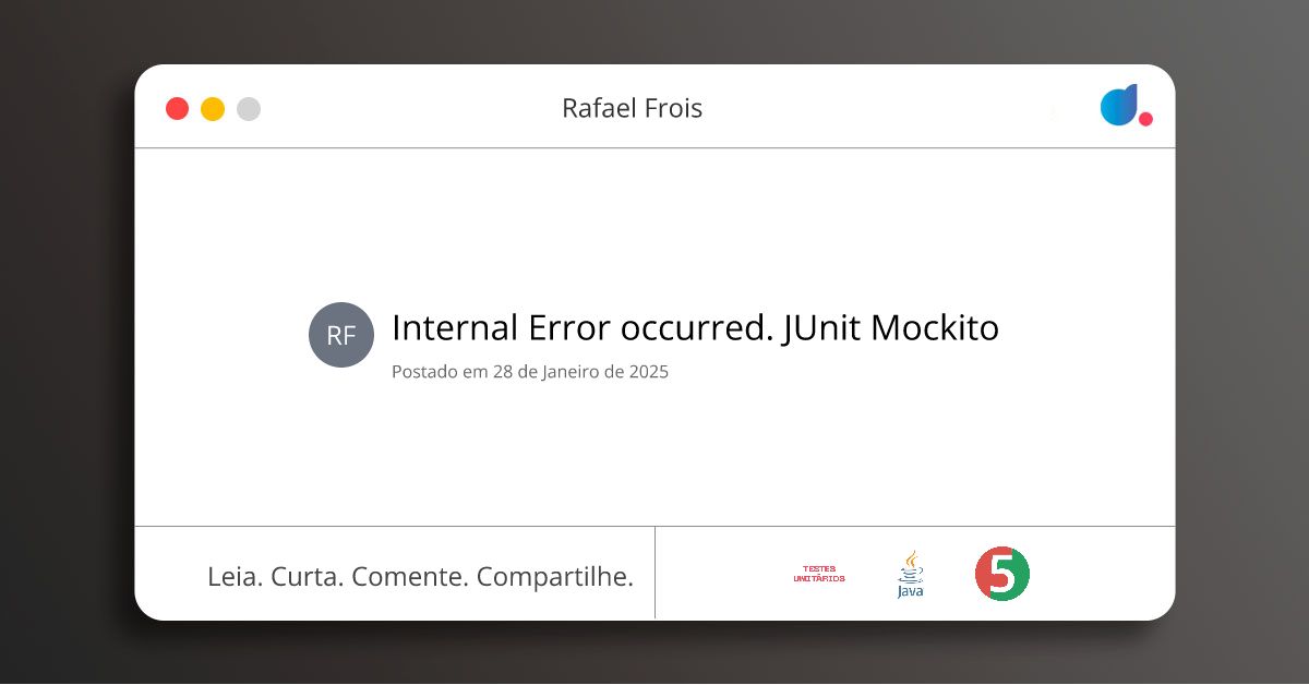 Internal Error occurred. JUnit Mockito | Rafael Frois | Testes ...