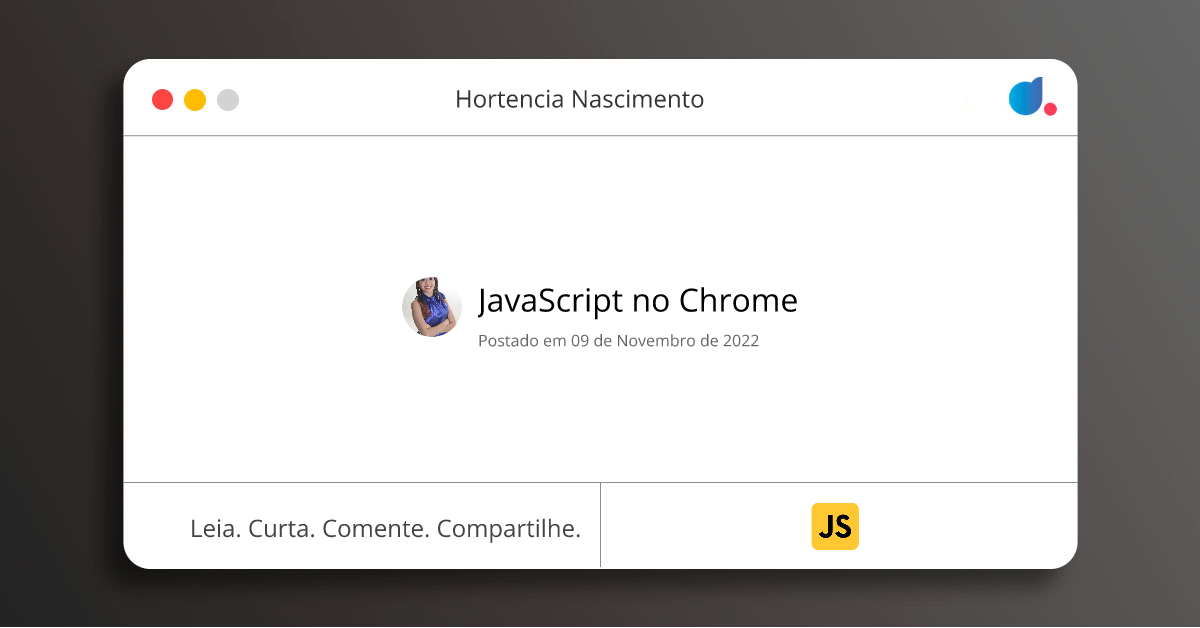 JavaScript no Chrome | Hortencia Nascimento | JavaScript | DIO