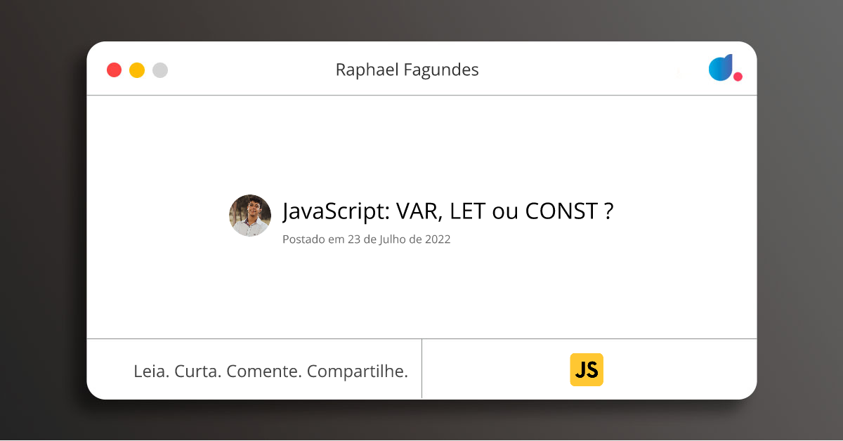 JavaScript: VAR, LET ou CONST ? | Raphael Fagundes | JavaScript | DIO JavaScript: VAR, LET ou CONST ? | Raphael Fagundes | JavaScript | DIO