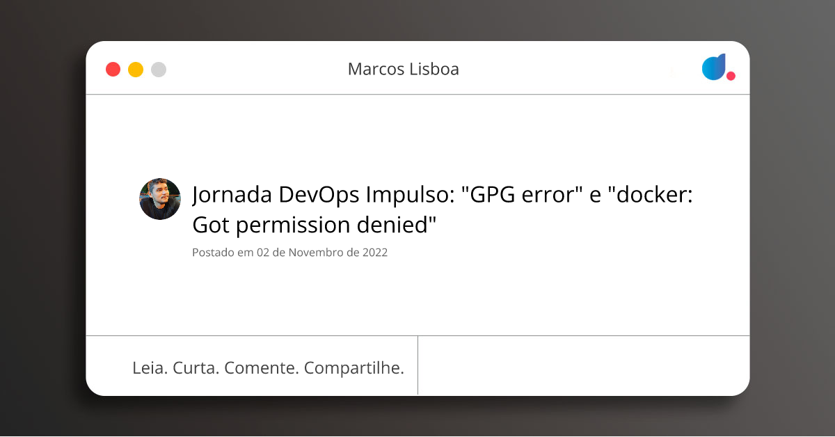 Jornada DevOps Impulso: "GPG error" e "docker: Got permission denied" | Marcos Lisboa | DIO