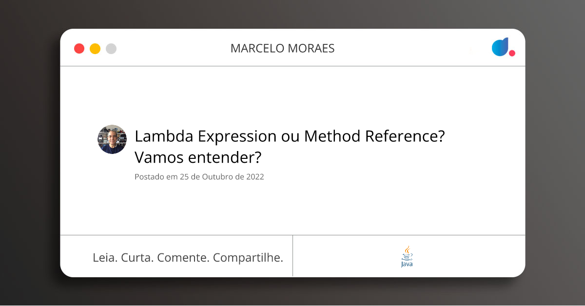 Lambda Expression ou Method Reference? Vamos entender? | MARCELO MORAES ... Lambda Expression ou Method Reference? Vamos entender? | MARCELO MORAES ...