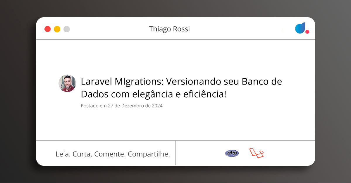 Laravel MIgrations: Versionando seu Banco de Dados com elegância e eficiência! | Thiago Rossi ...
