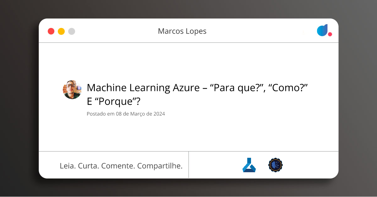 Machine Learning Azure – “Para que?”, “Como?” E “Porque”? | Marcos Lopes | Azure Machine ...