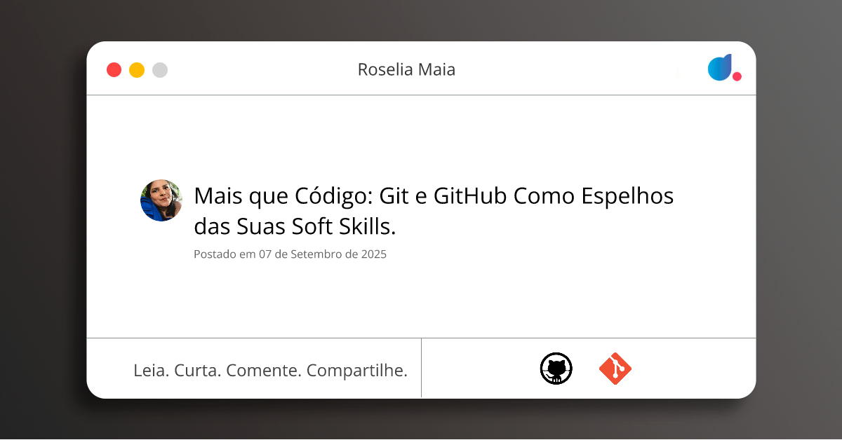 Mais que Código: Git e GitHub Como Espelhos das Suas Soft Skills. | Roselia Maia | GitHub | Git ...