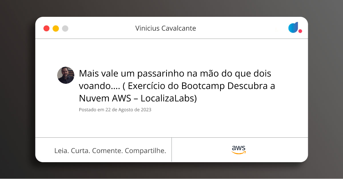 Mais vale um passarinho na mão do que dois voando…. ( Exercício do Bootcamp Descubra a Nuvem AWS ...