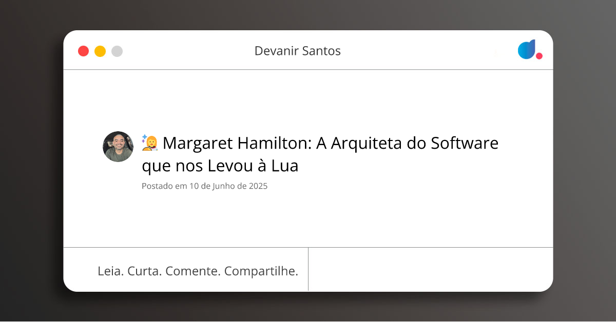 👩‍🚀 Margaret Hamilton: A Arquiteta do Software que nos Levou à Lua | Devanir Santos | DIO