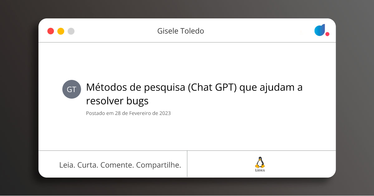 Métodos de pesquisa (Chat GPT) que ajudam a resolver bugs | Gisele Toledo | Linux | DIO