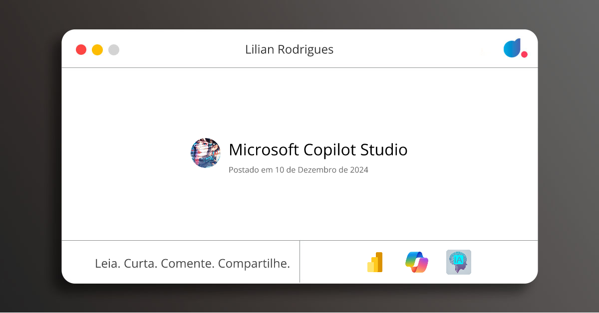 Microsoft Copilot Studio | Lilian Rodrigues | Power BI | Microsoft ...
