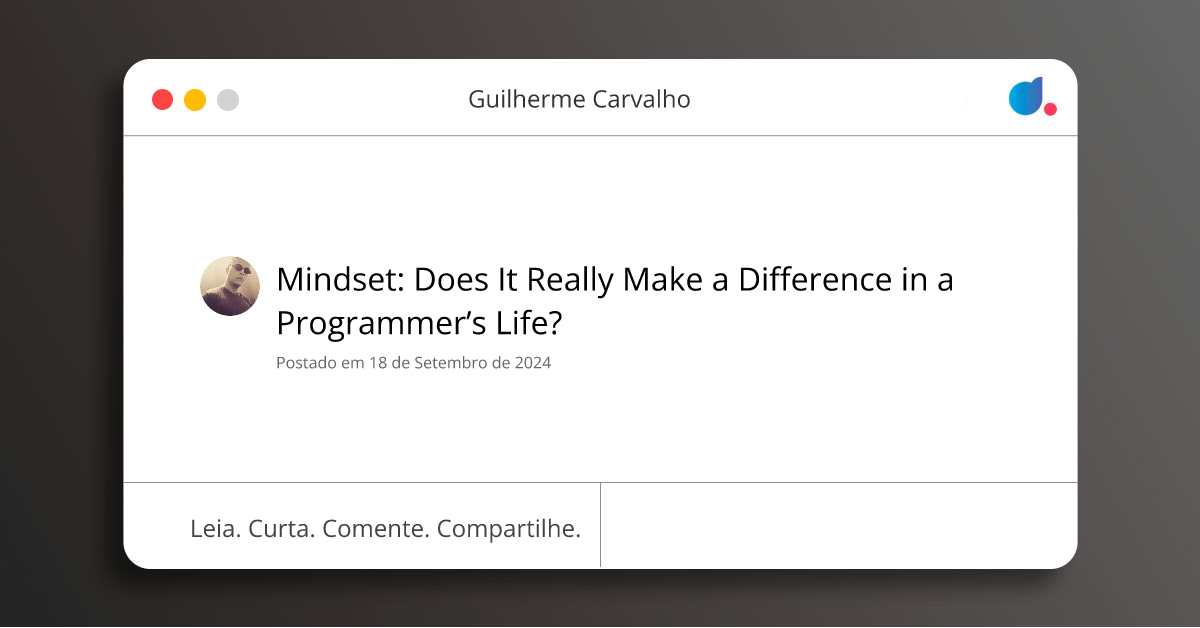 Mindset: Does It Really Make a Difference in a Programmer’s Life? | Guilherme Carvalho | DIO