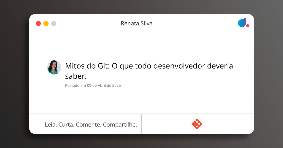 Mitos do Git: O que todo desenvolvedor deveria saber. | Renata Silva | DIO