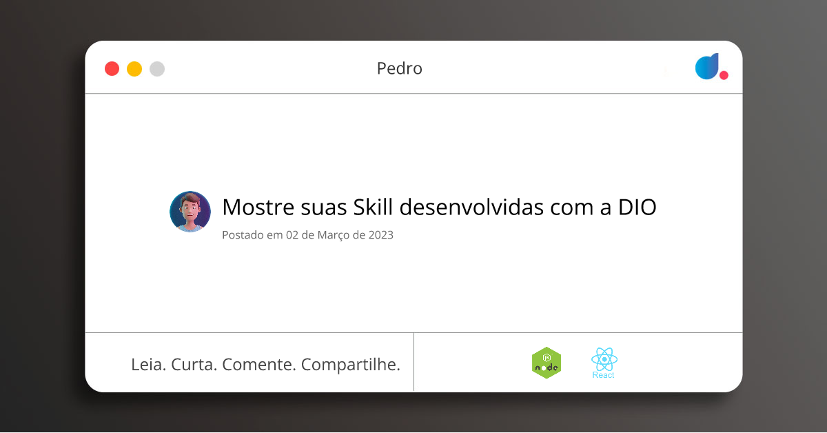 Mostre suas Skill desenvolvidas com a DIO | Pedro Teles | Node.js | React | DIO